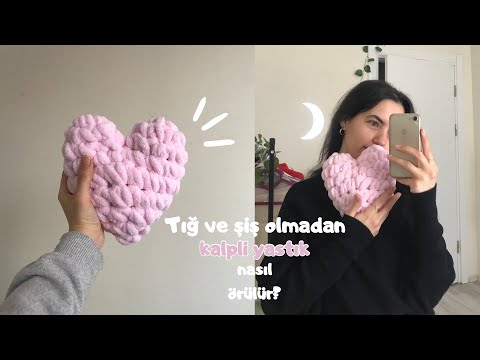 Tığ ve şiş olmadan kalpli yastık nasıl örülür?
