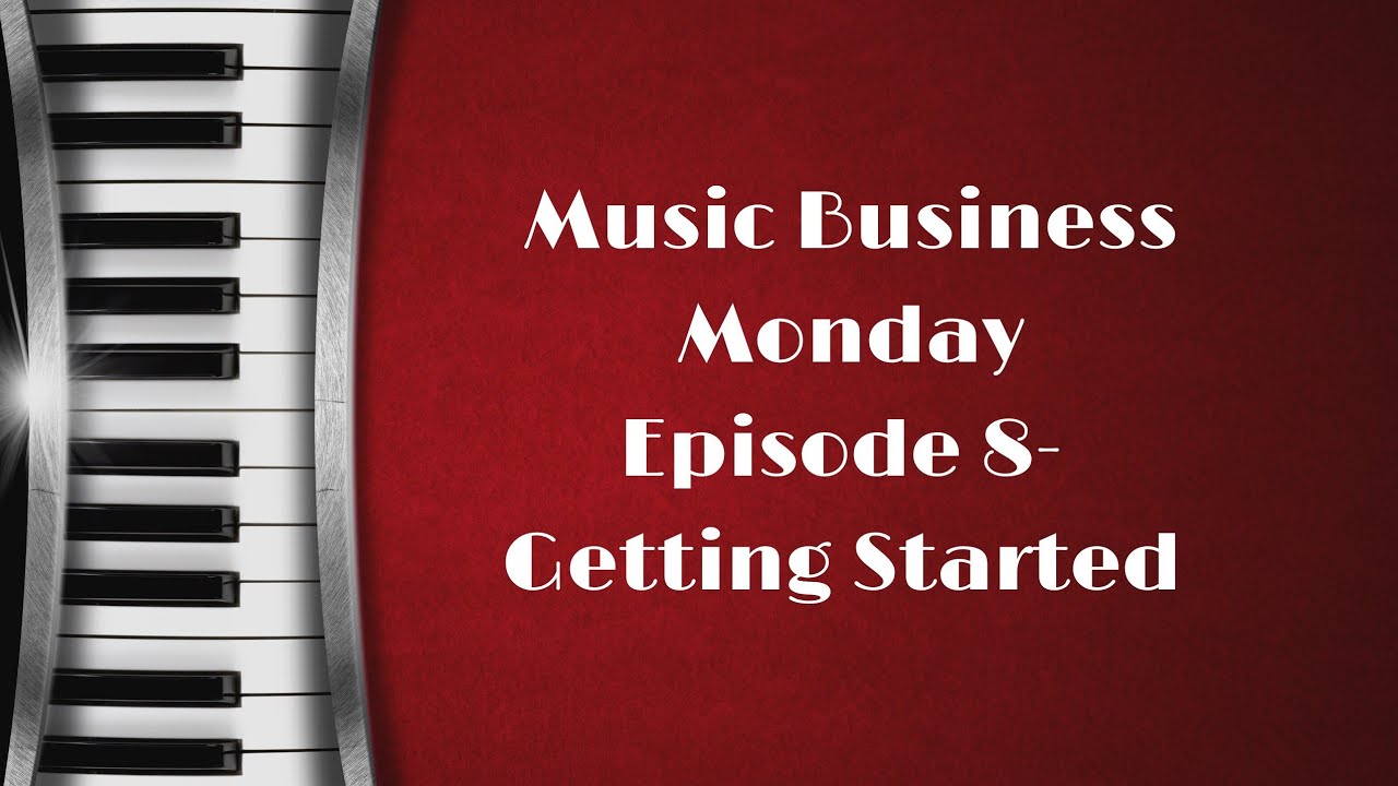 Music Monday Ep. 8 (Getting Started in the Music Business) - YouTube