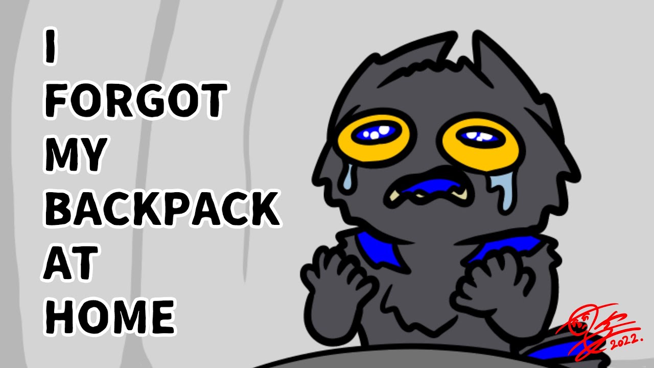 I FORGOT MY BACKPACK AT HOME meme 【OC】 - YouTube