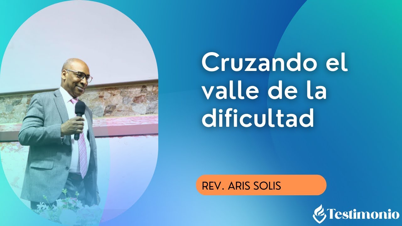 Cruzando el valle de la dificultad 🔥 Rev. Aris Solis 📖🔥 - YouTube