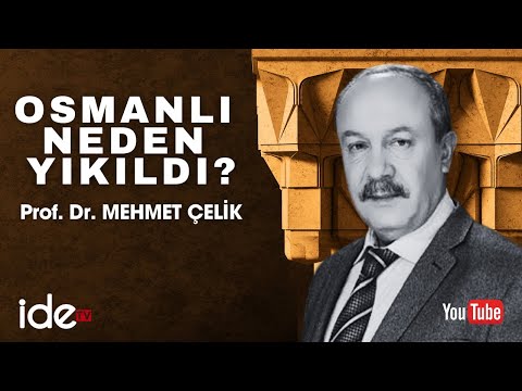 PROF. DR. MEHMET ÇELİK. OSMANLI NEDEN YIKILDI?
