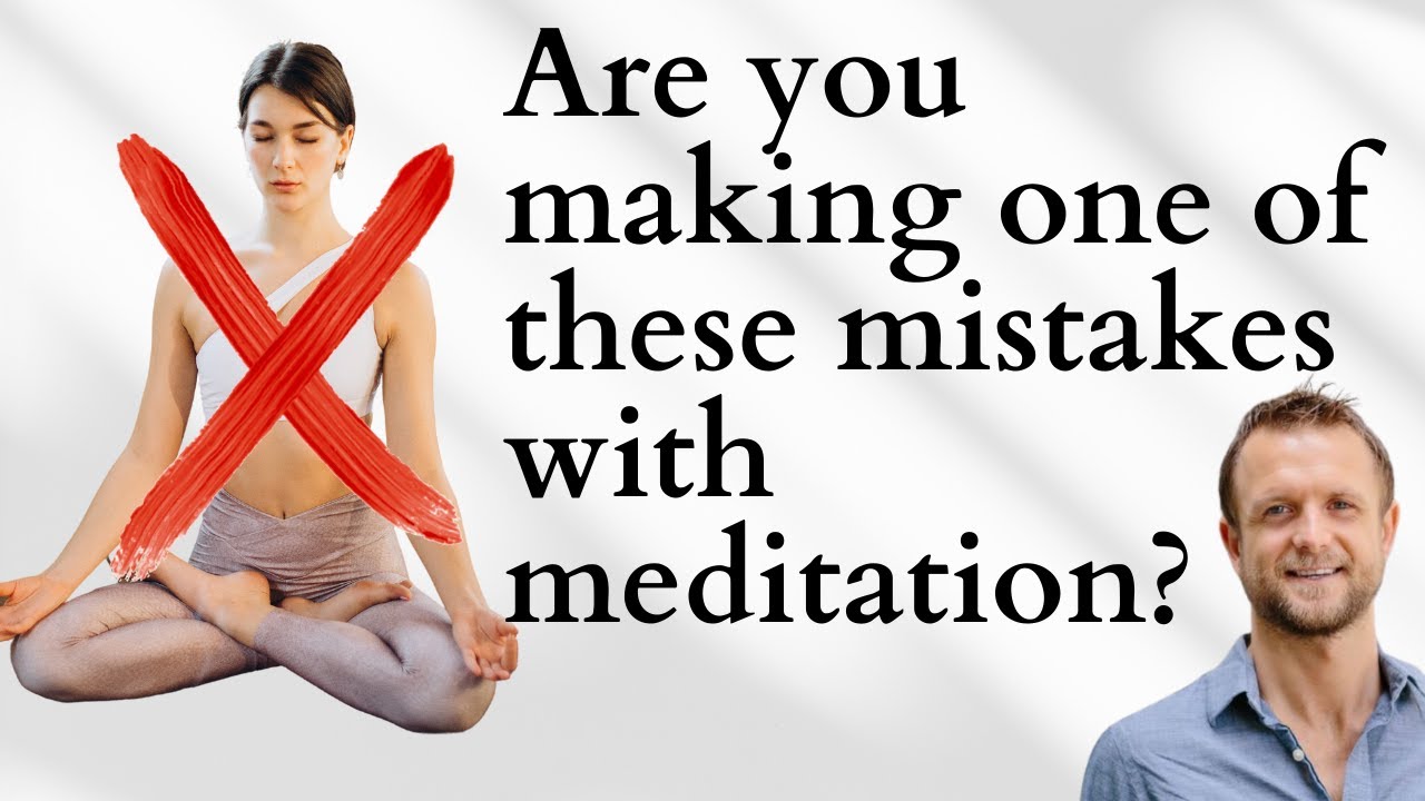 Top 5 Mistakes Everybody Makes When Meditating - YouTube