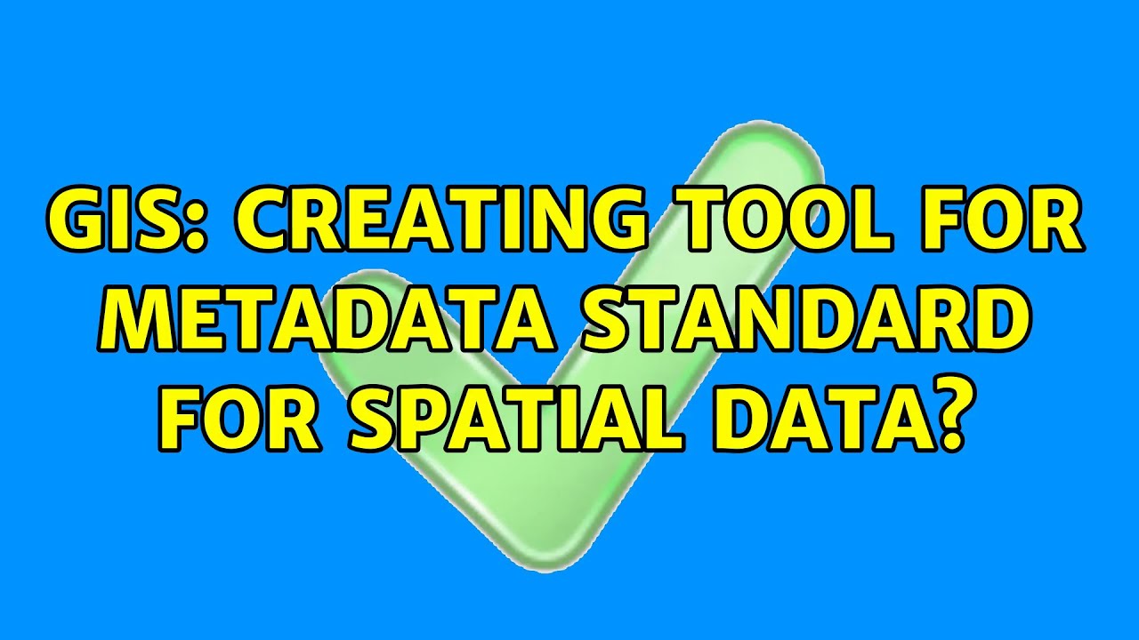 GIS: Creating tool for metadata standard for spatial data? - YouTube
