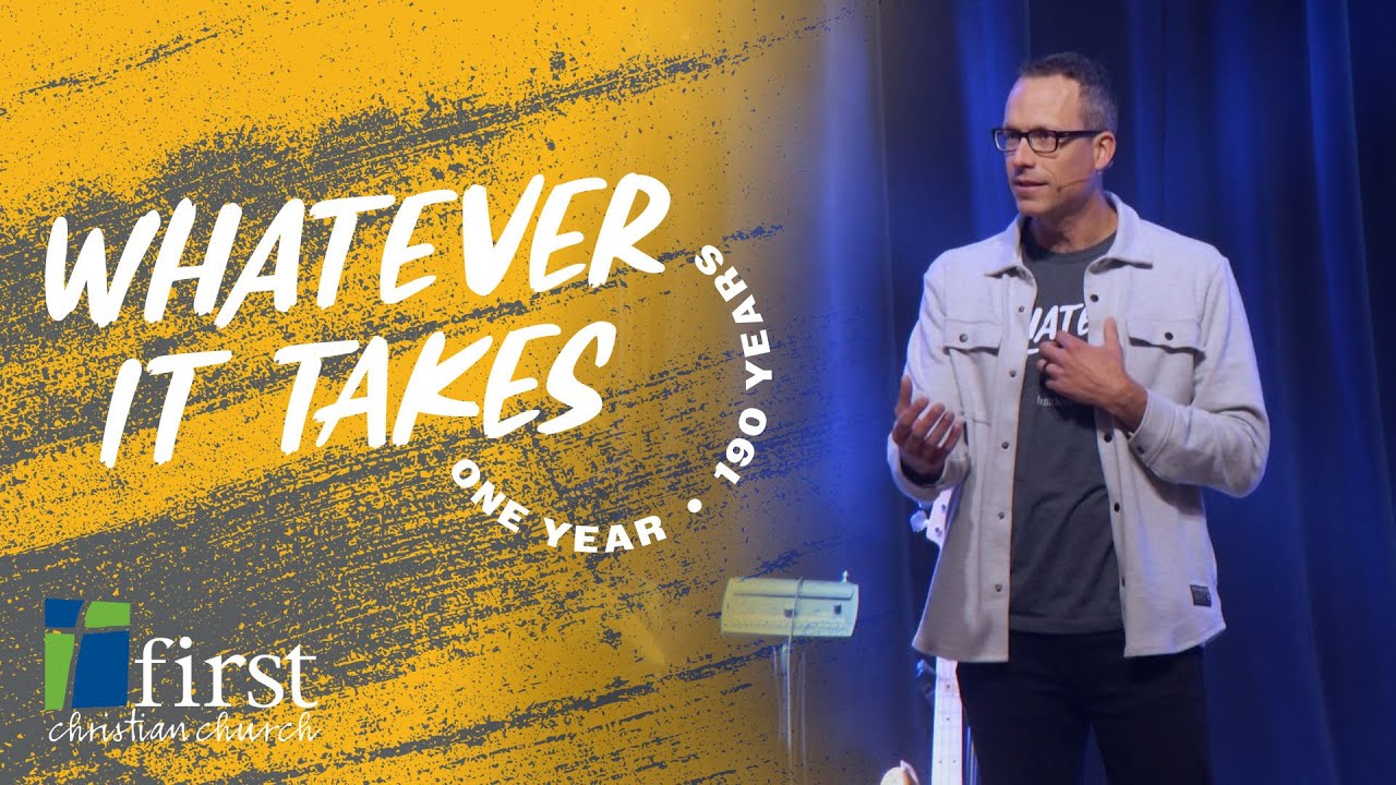 Whatever It Takes | Weekend Worship - 9:30am | First Christian Church ...