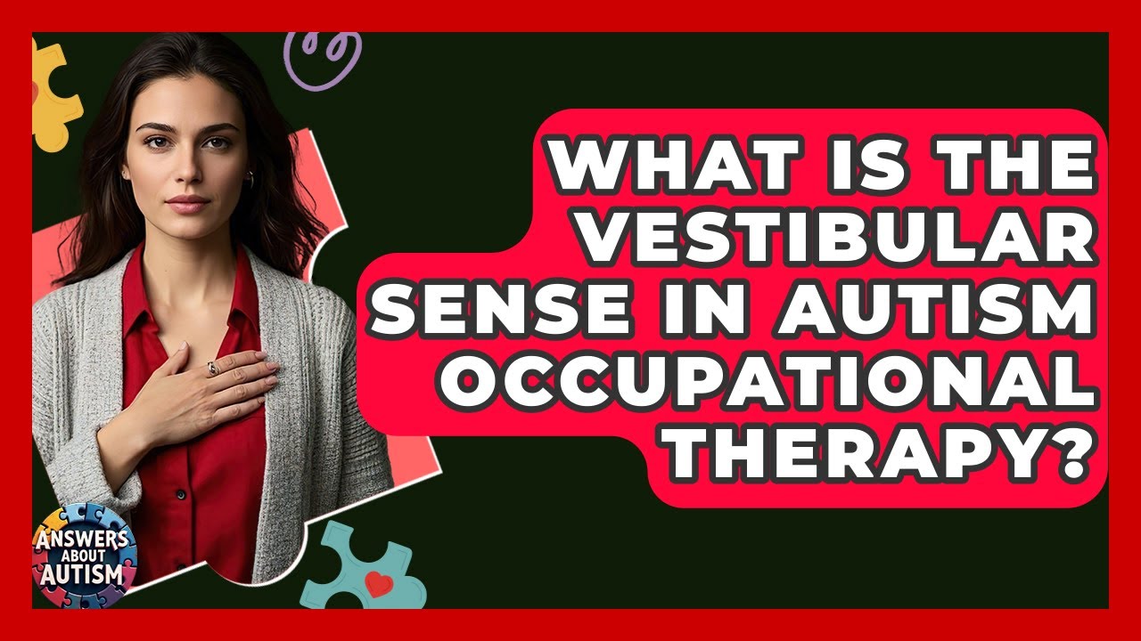 What Is The Vestibular Sense In Autism Occupational Therapy? - Answers ...