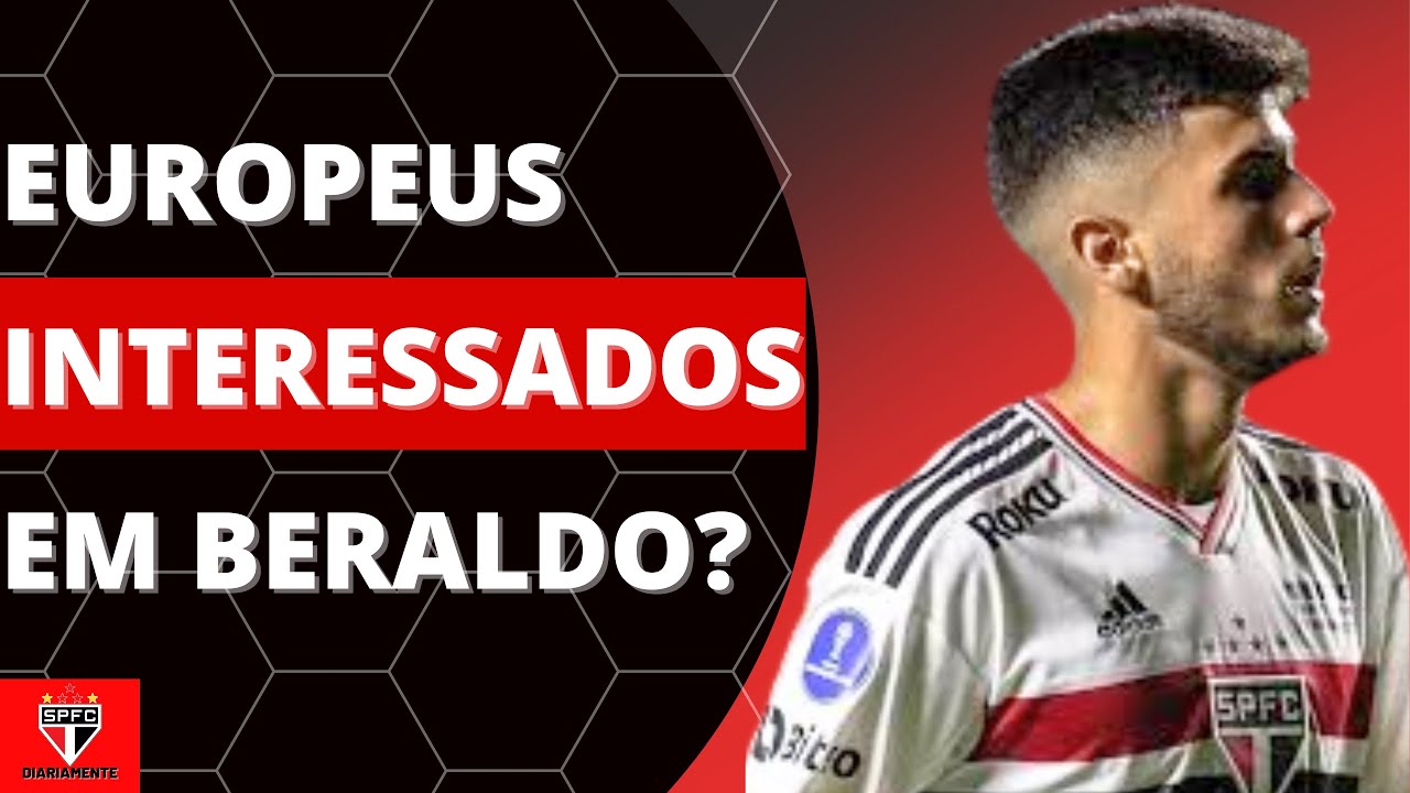 EUROPEUS INTERESSADOS EM BERALDO? (SPFC DIARIAMENTE) - YouTube