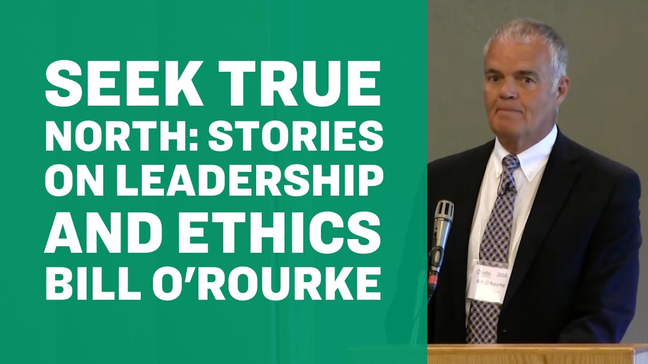 Seek True North: Stories on Leadership and Ethics - Bill O'Rourke - YouTube