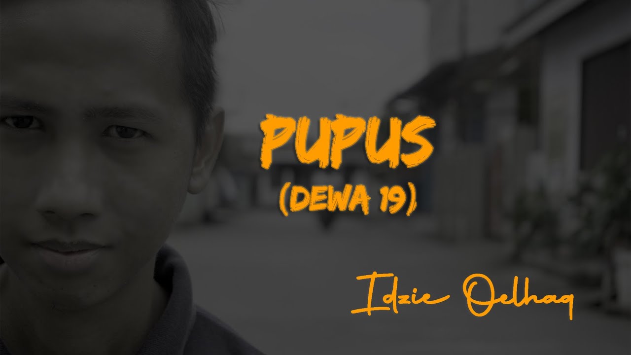 Dewa 19 - Pupus Cover by Idzie Oelhaq - YouTube Music
