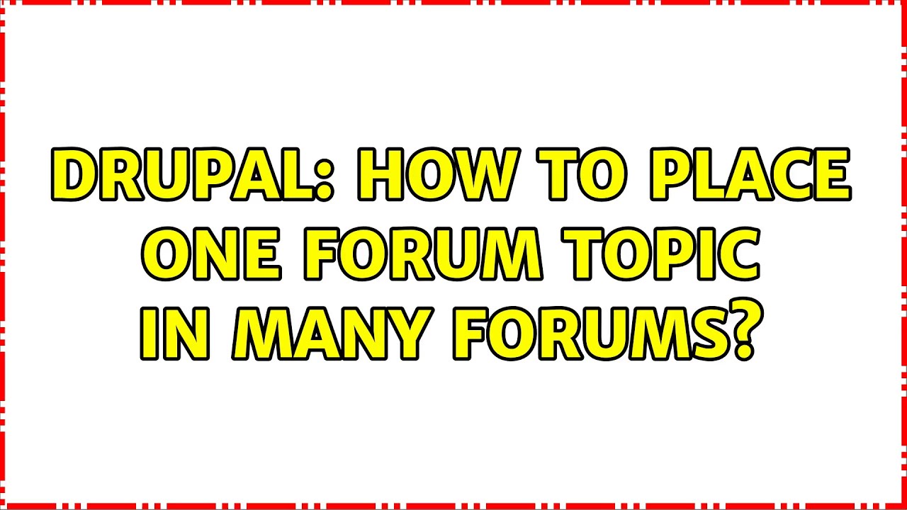 Drupal: How To Place One Forum Topic in Many Forums? - YouTube