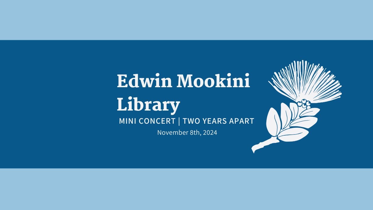 Edwin Mookini Library - Mini Concert - Two Years Apart - Nov 8th, 2024 ...