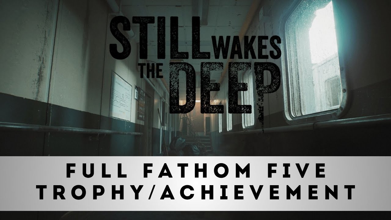 Still Wakes The Deep - FULL FATHOM FIVE - Trophy/Achievement - YouTube