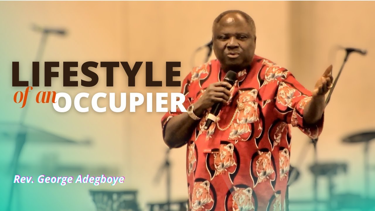 Lifestyle Of An Occupier | Rev George Adegboye - YouTube
