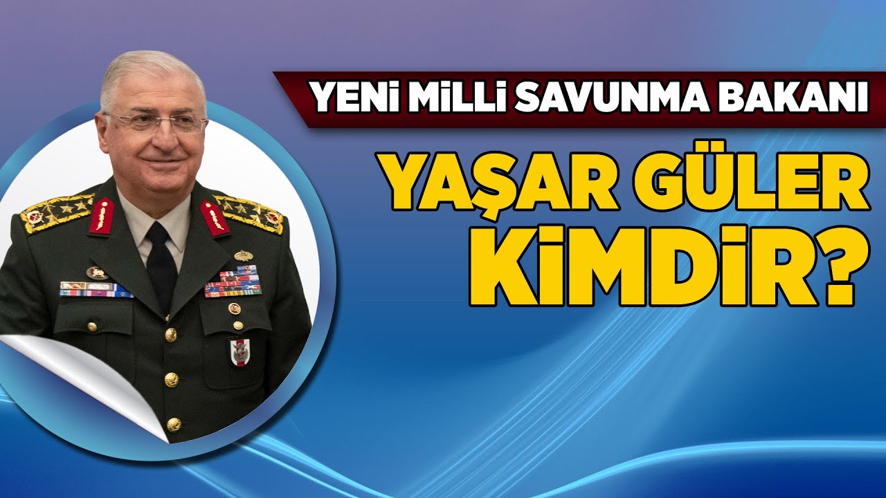 YENİ MİLLİ SAVUNMA BAKANI YAŞAR GÜLER KİMDİR? - YouTube