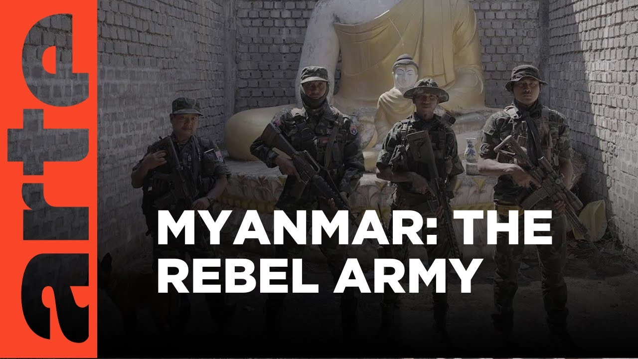Myanmar: The Rebel Army | ARTE.tv Documentary - YouTube