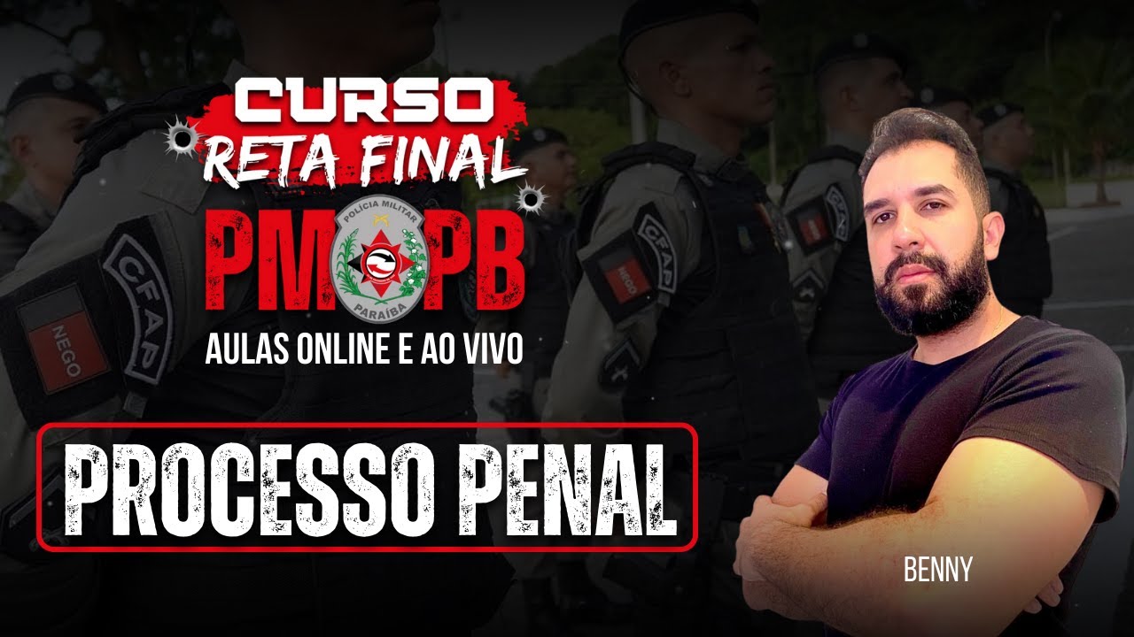 CONCURSO PMPB - OPERAÇÃO RETA FINAL - PROCESSO PENAL - PROF. BENNY ...