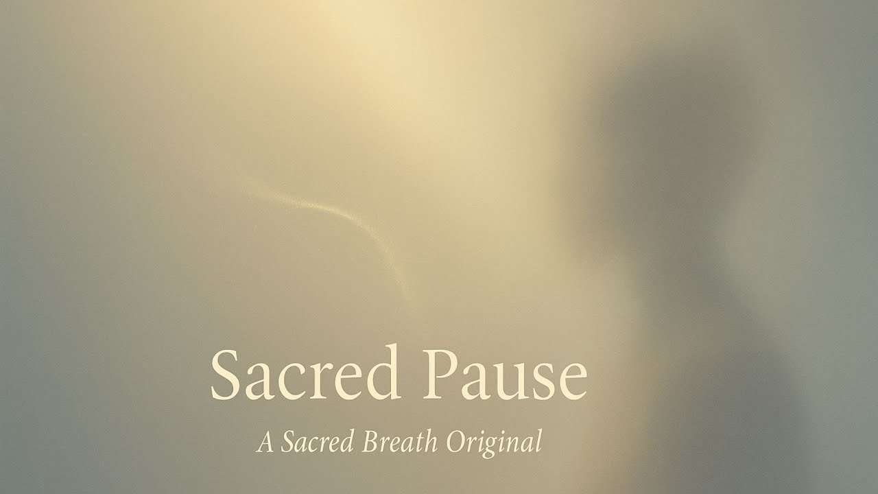 Sacred Breath – Sacred Pause | Phase IV: A Hymn for Presence and Still ...