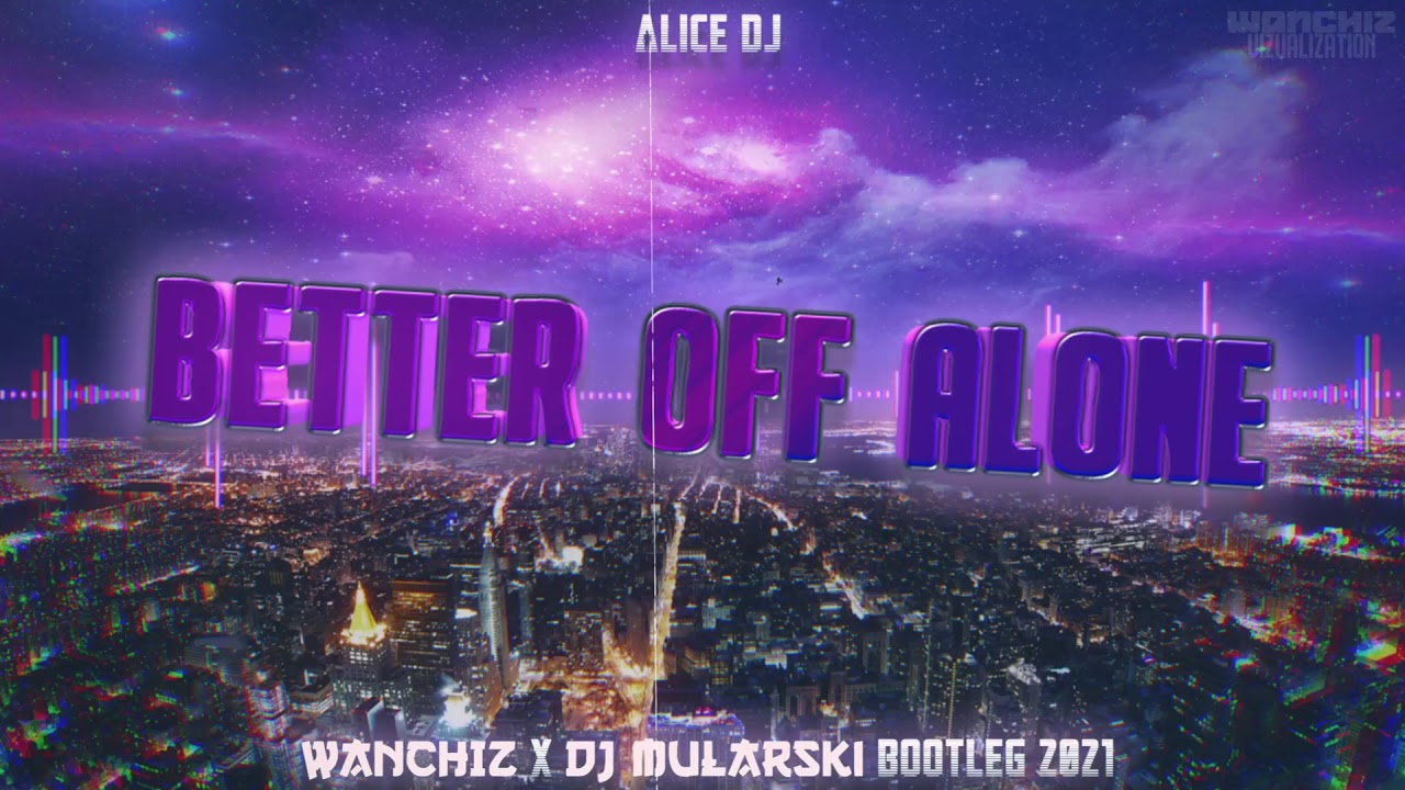 Alice DJ - Better Off Alone (WANCHIZ x DJ Mularski Bootleg 2021 ...