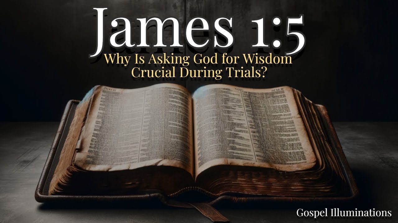 James 1:5 Explained | Why Is Asking God for Wisdom Crucial During ...