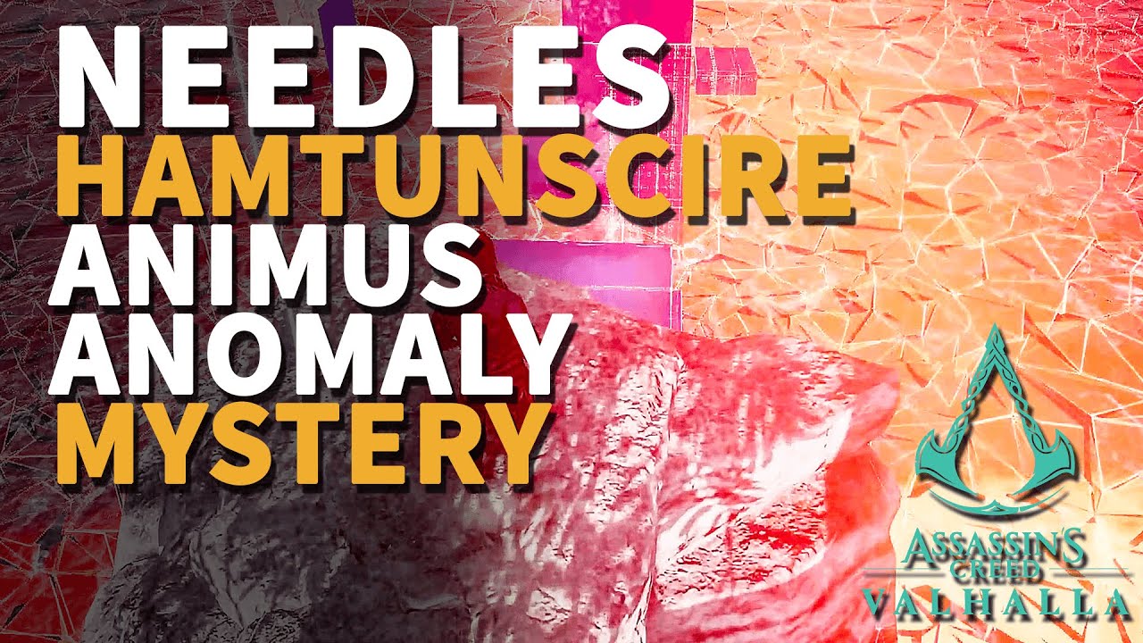 Needles Assassin's Creed Valhalla Hamtunscire Animus Anomaly Mystery ...