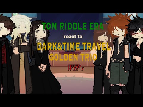 Tom Riddle Era react to Dark&Time travel Golden Trio//AU//