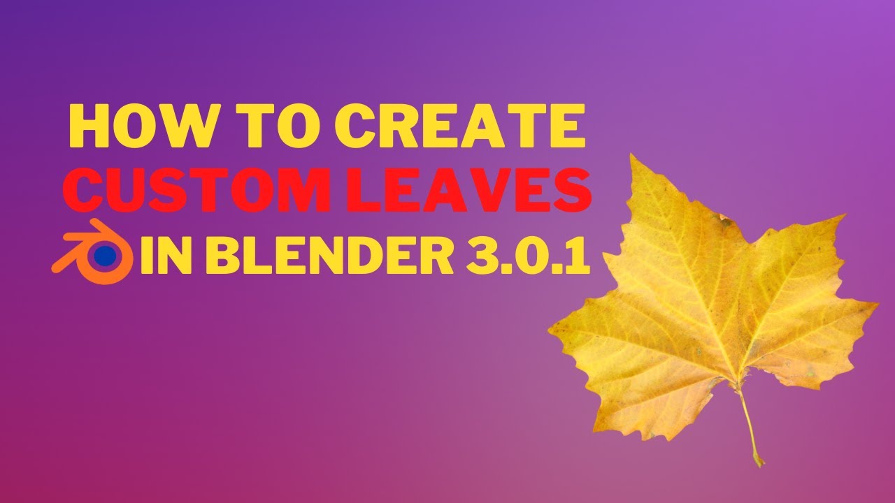 How to Create Custom Leaves for Your Trees in Blender 3.0.1 - YouTube