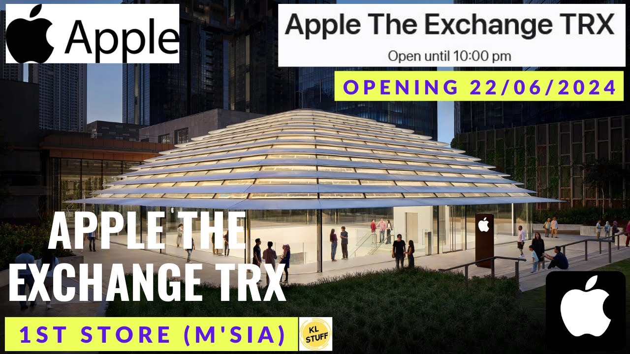 Apple The Exchange TRX, 1st Apple Store in Malaysia | Opening 22/06 ...