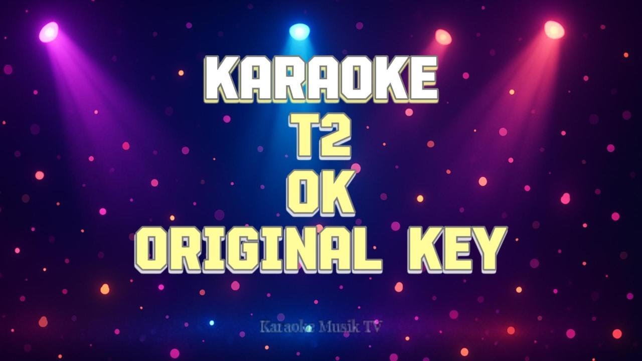 T2 - Ok Karaoke (Original Key) - YouTube