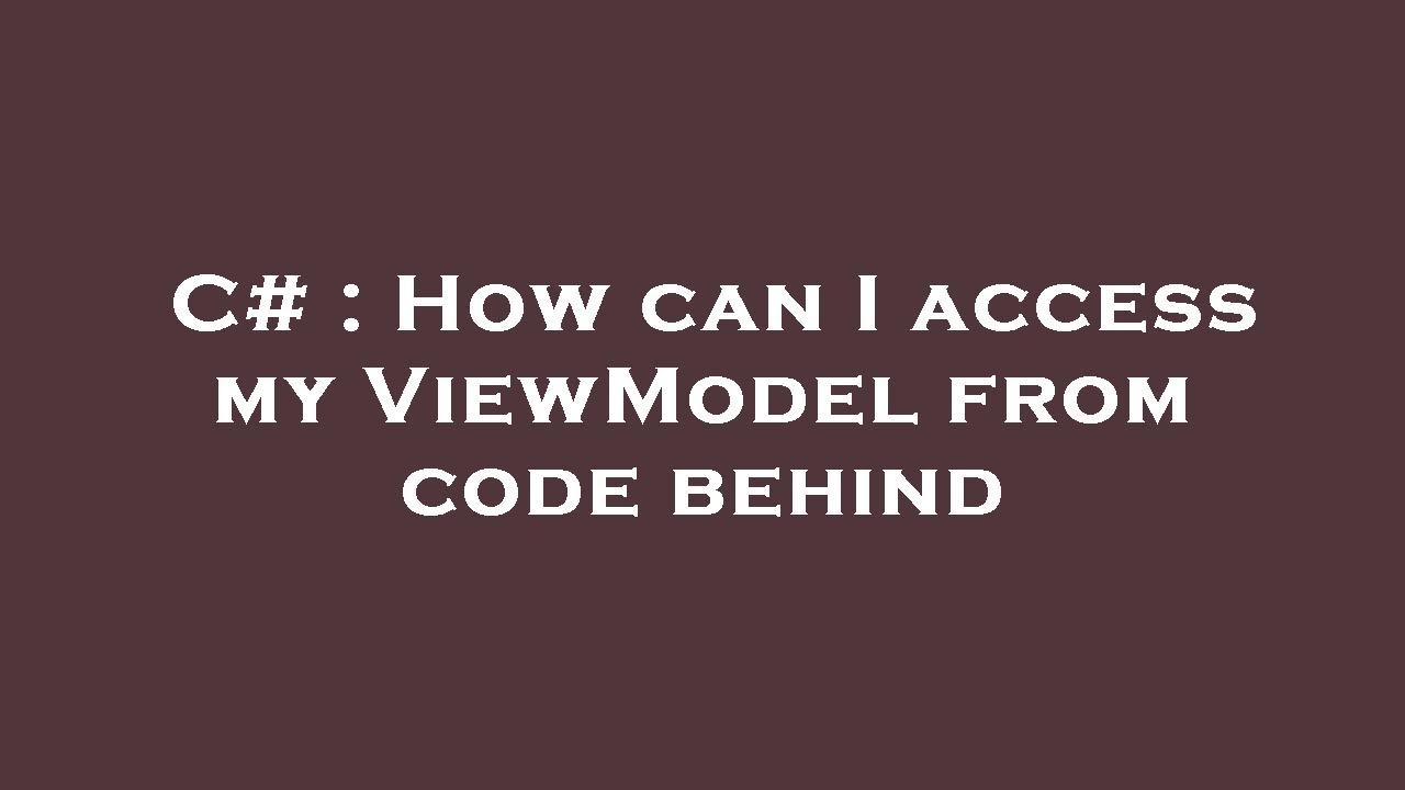 C How Can I Access My Viewmodel From Code Behind Youtube