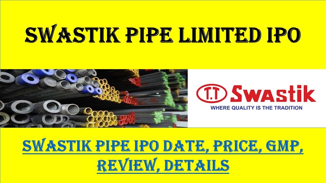 Swastik Pipe Limited IPO REVIEW APPLY OR AVOID | Swastik IPO Date ...