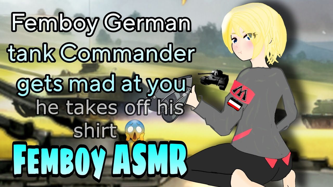 Femboy German Tank commander gets flustered!!, Femboy ASMR, (M4M) (roleplay) - YouTube