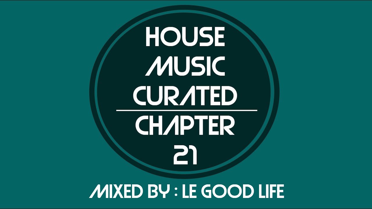 House Music Curated - Chapter 21 | Mixed By Le Good Life | 22 November ...