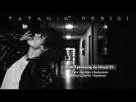 Kim Taehyung ile Hayal Et ♾︎ Yeni Geldiğin Hastanede Mafya Liderini Yaşatırsın ☘ Tatanın Perisi