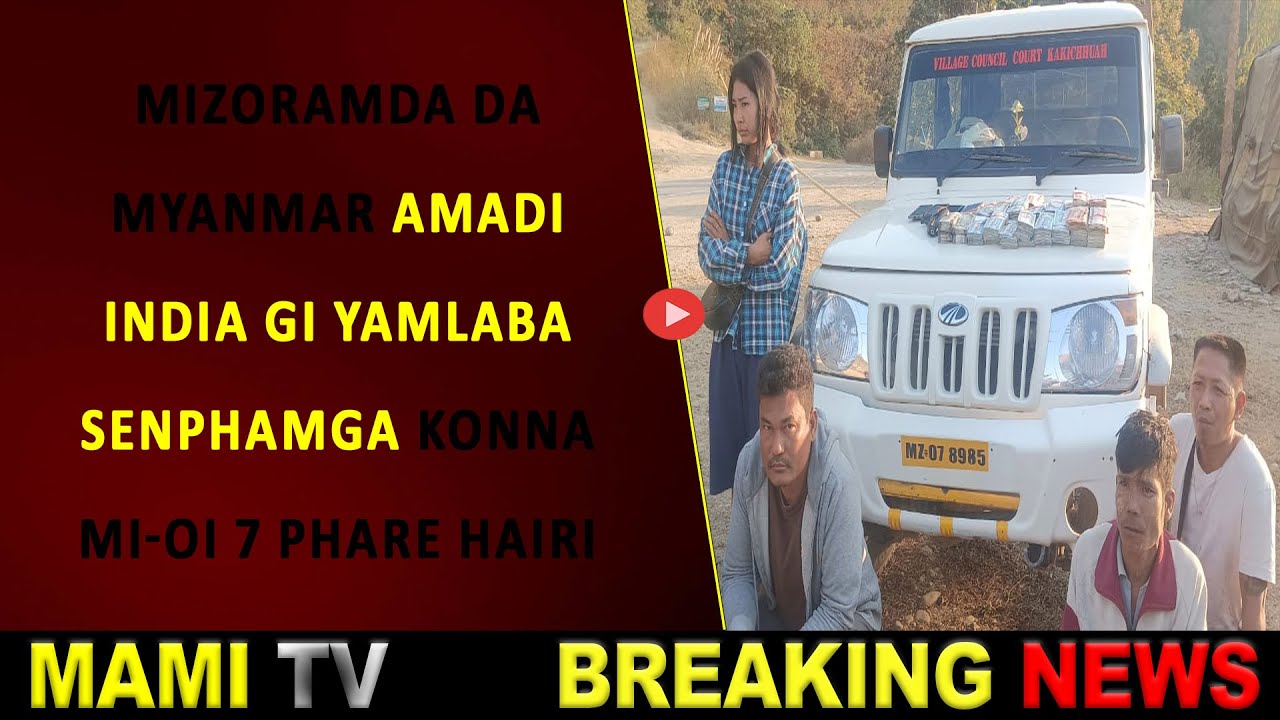 MIZORAMDA DA MYANMAR AMADI INDIA GI YAMLABA SENPHAMGA KONNA MI-OI 7 ...
