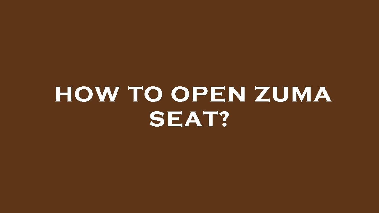 How to open zuma seat? - YouTube