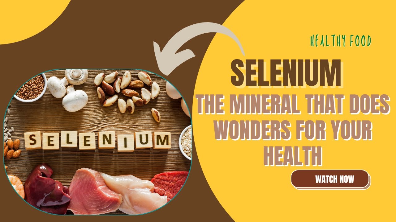 Selenium:the mineral that does wonders for your health! Find out which ...