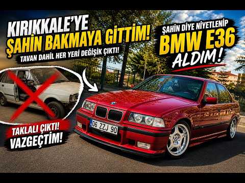 Kırıkkale’ye Şahin Almaya Gittim… TAKLALI ÇIKTI! 😡 Sonunda BMW E36 Aldım 🔥