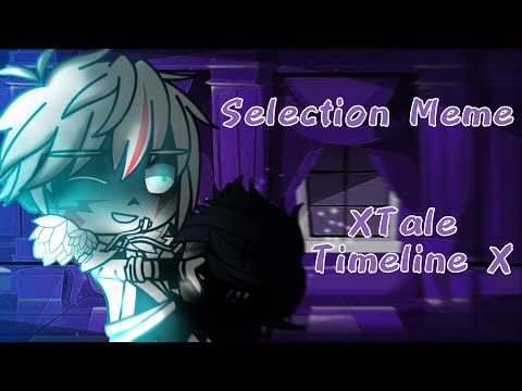 Selection Meme || Ft. Cross || XTale Timeline X || Undertale AU's || Gacha Club Meme