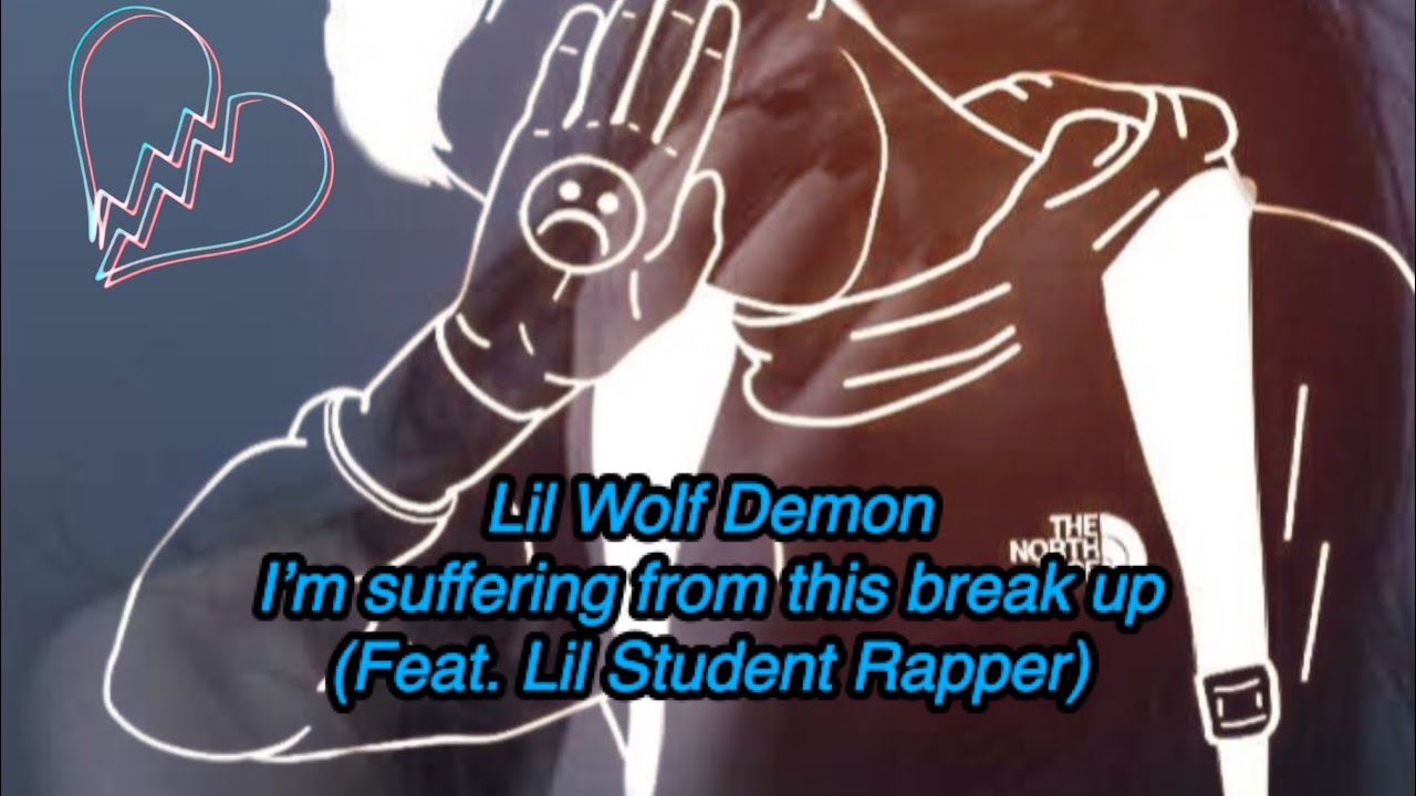 Lil Wolf Demon - I’m Suffering From This Break Up (Feat. Lil Student ...
