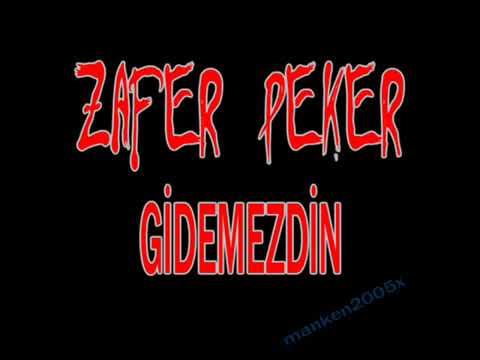 ZAFER PEKER GİDEMEZDİN