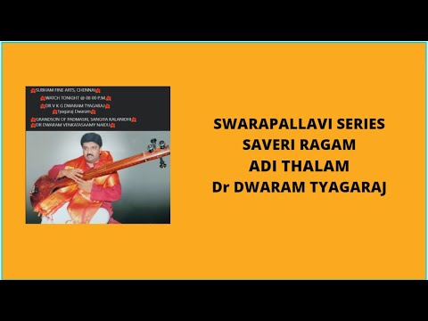 SWARAPALLAVI SERIES: SAVERI RAGAM: ADI ; Dr DWARAM TYAGARAJ - YouTube