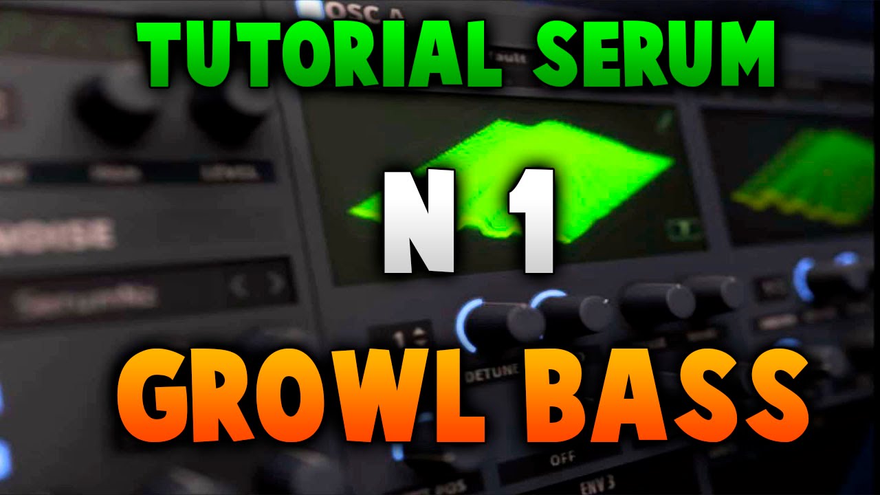 Tutorial SERUM Growl Bass + Preset - YouTube