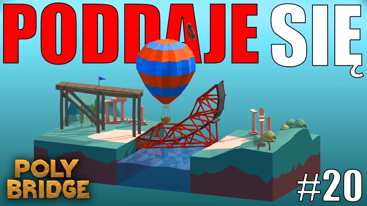 MAM JUŻ DOŚĆ! - Poly bridge #20 - YouTube