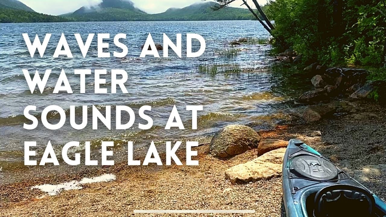 Waves & Water Lapping Sounds At The Lake | Acadia Eagle Lake Shoreline ...