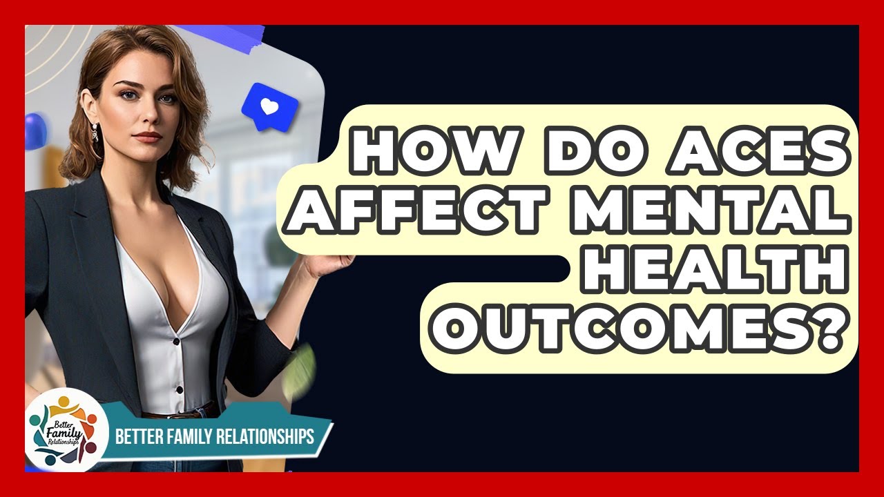 How Do ACEs Affect Mental Health Outcomes? - Better Family ...
