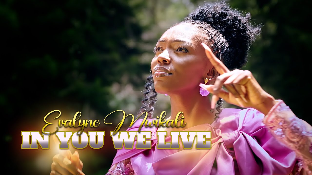 Evalyne Mwikali - In You We Live (Official Video) - YouTube
