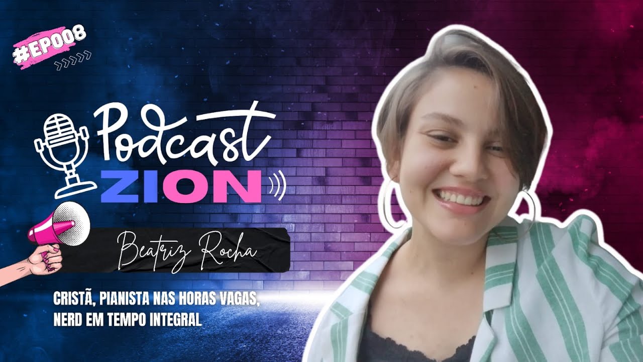 PODCAST ZION - #EP008 - BEATRIZ ROCHA - YouTube