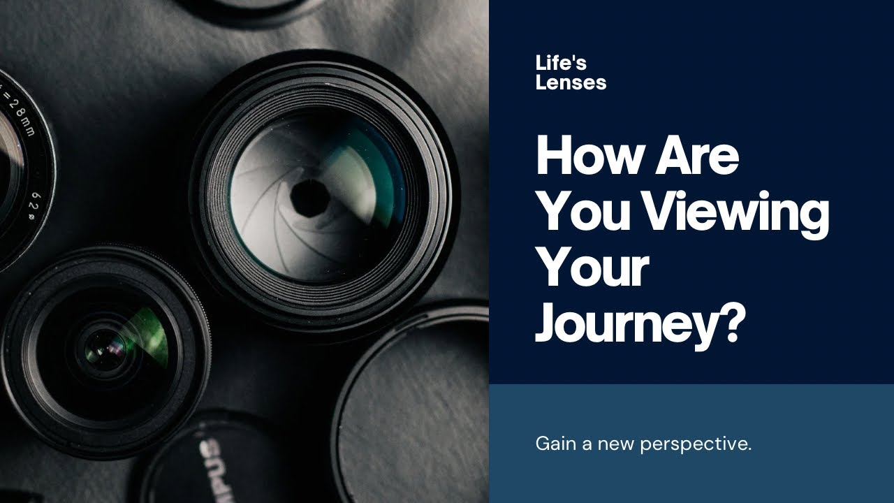 Life's Lenses: How Are You Viewing Your Journey? | Inspirational ...