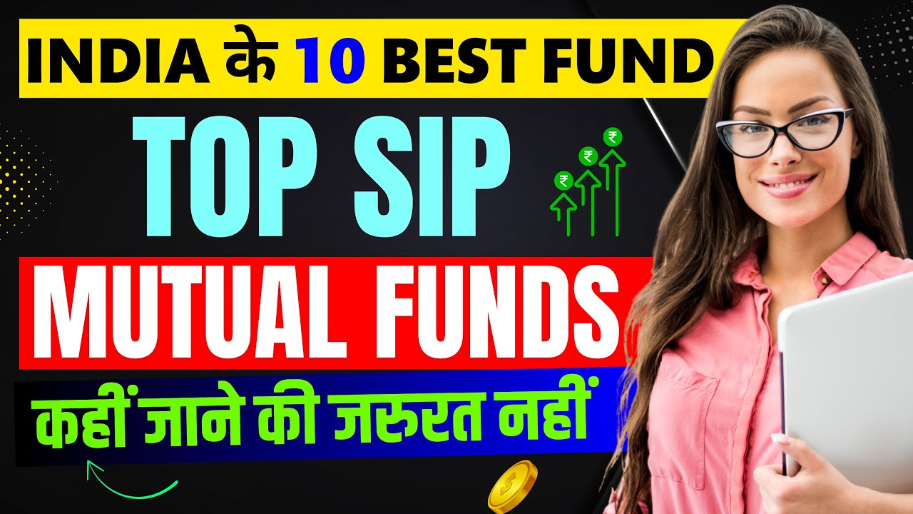 Top 10 SIP Mutual Funds | Best Mutual Funds For Long Term SIP Investment - Indian Mutual Funds ...