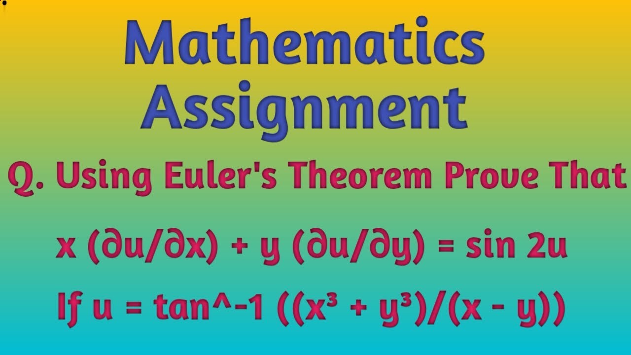 MathsAssignment| Using Euler's Theorem Prove That x(∂u/∂x)+y(∂u/∂y ...