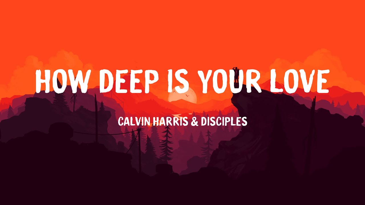 Calvin Harris & Disciples - How Deep Is Your Love (Lyrics) - YouTube
